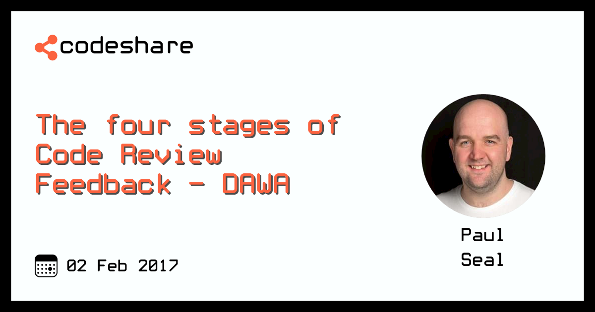 The four stages of Code Review Feedback - DAWA | codeshare.co.uk .NET Web Developer Blog by Paul ...