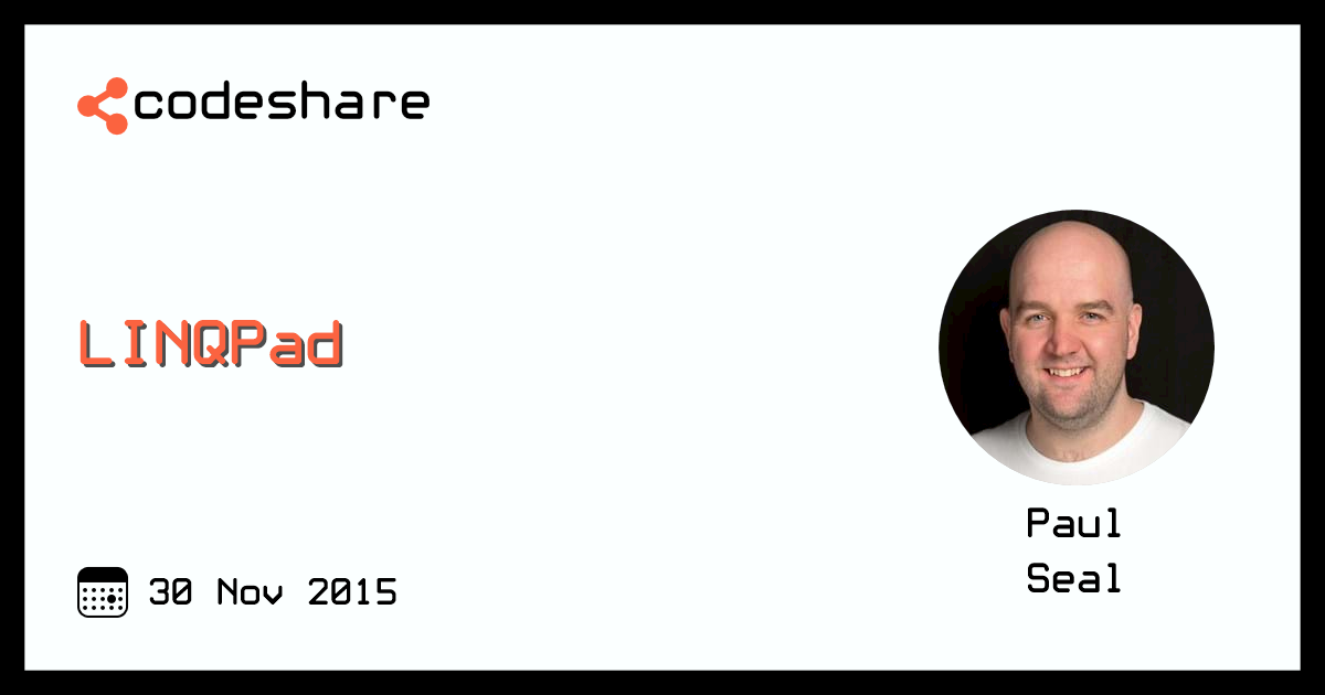 LINQPad | codeshare.co.uk .NET Web Developer Blog by Paul Seal