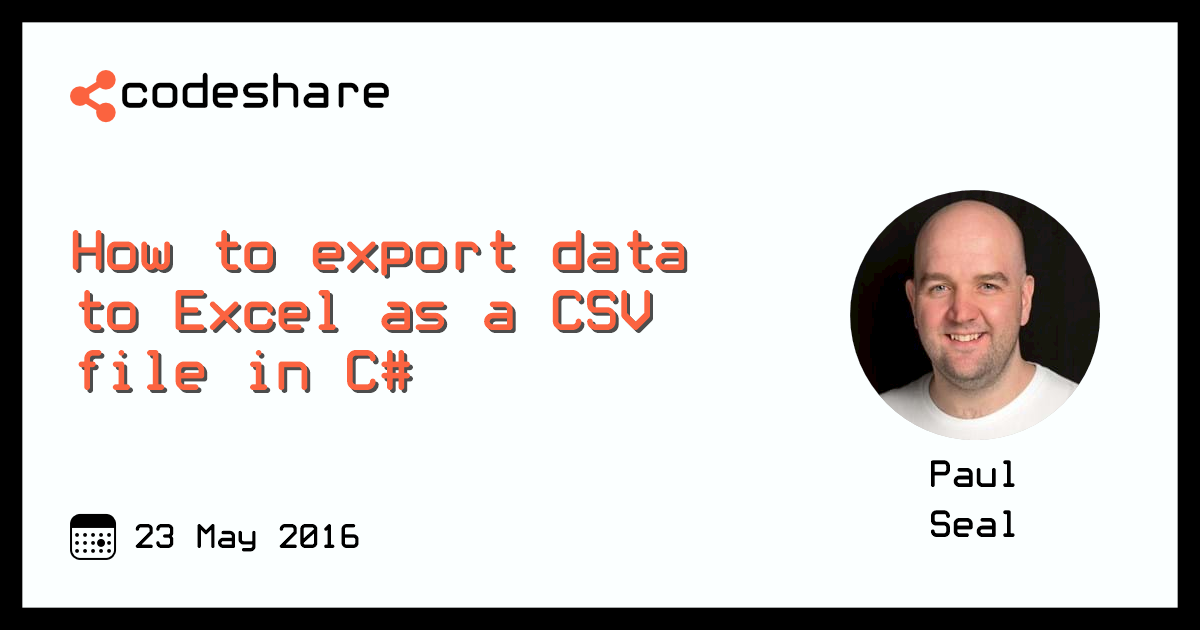 How to export data to Excel as a CSV file in C# | codeshare.co.uk .NET Web Developer Blog by ...