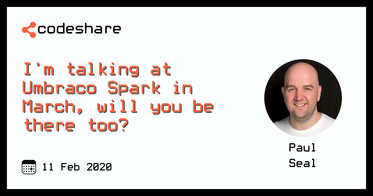 I'm talking at Umbraco Spark in March, will you be there too? | codeshare.co.uk .NET Web ...