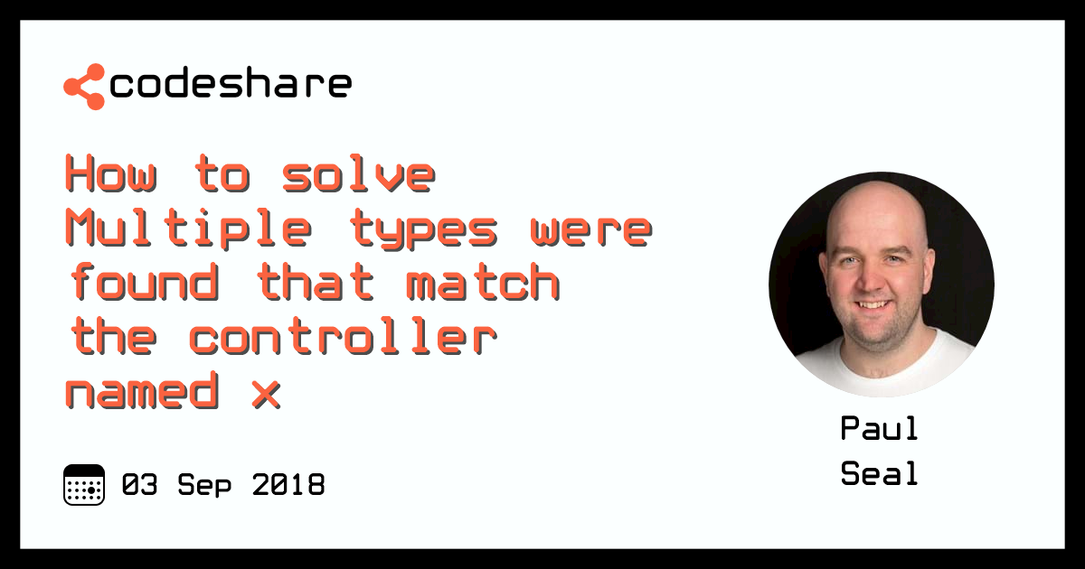 How to solve Multiple types were found that match the controller named x | codeshare.co.uk .NET ...