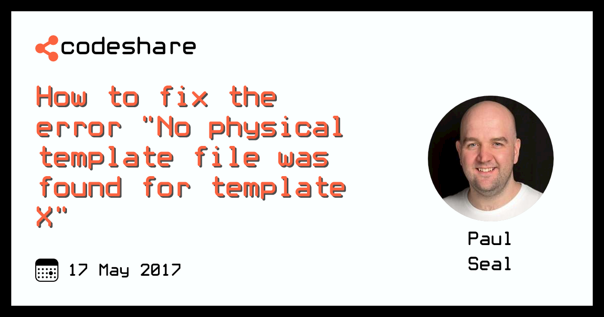 How to fix the error "No physical template file was found for template X" | codeshare.co.uk .NET ...